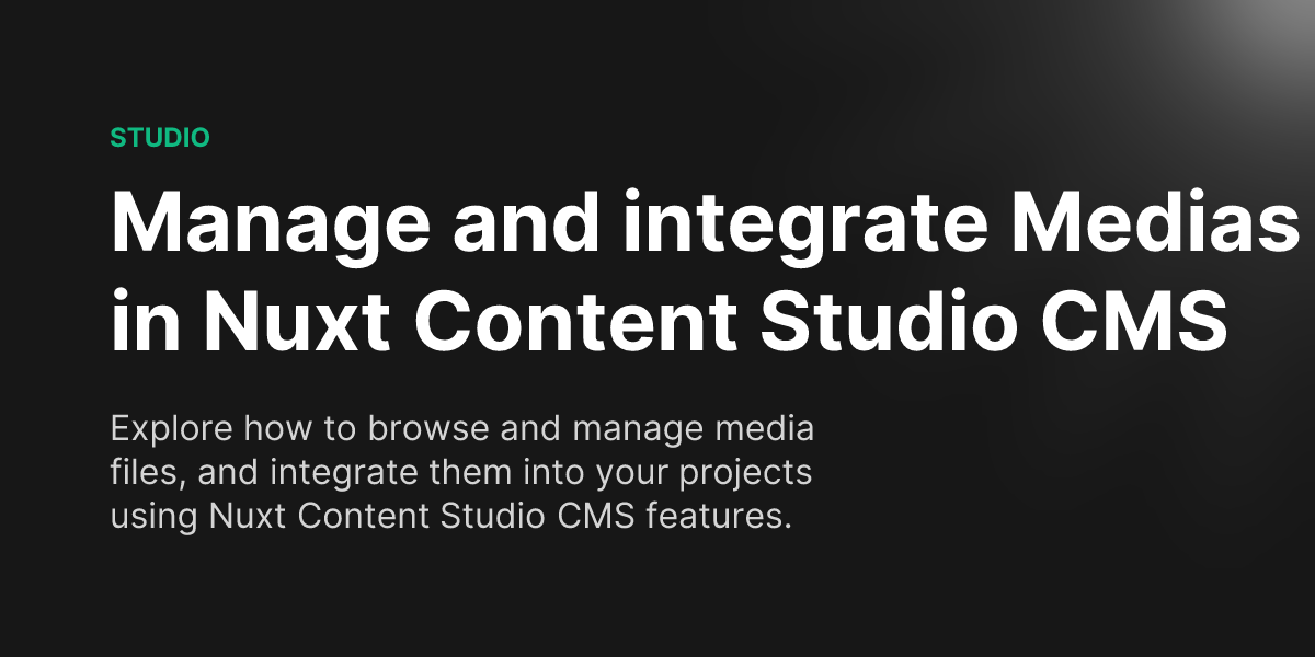 Manage and integrate Medias in Nuxt Content Studio CMS - Nuxt Content
