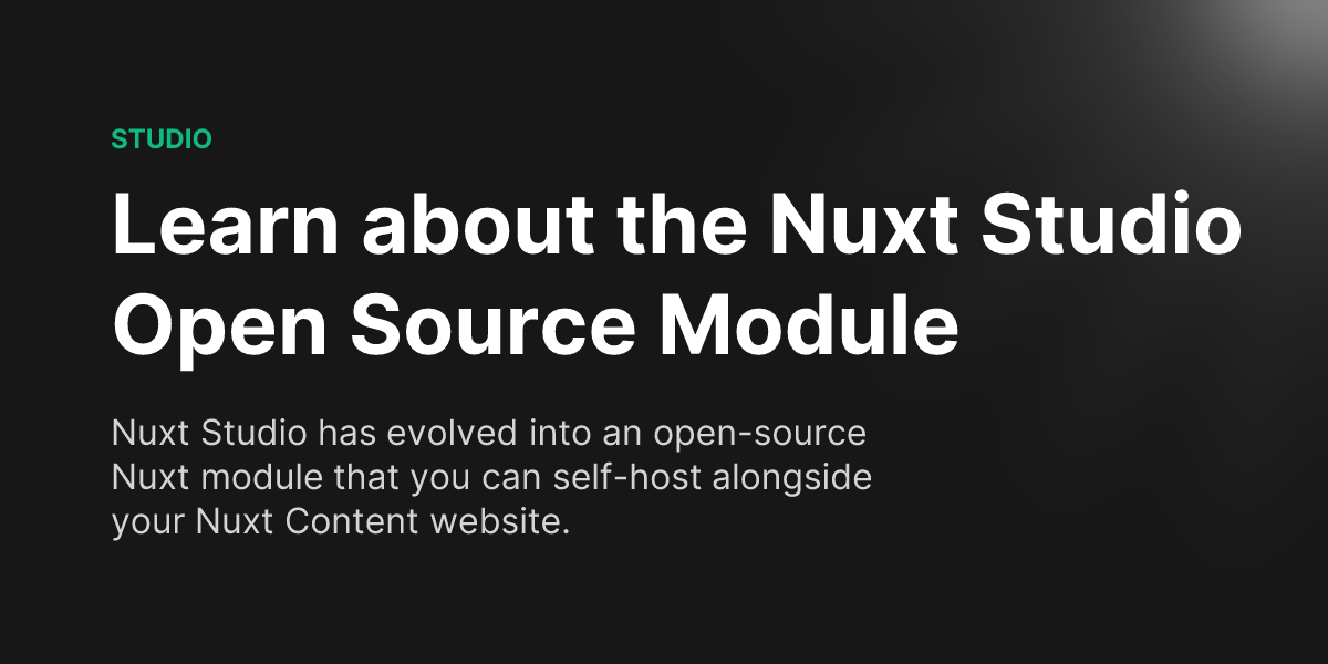 Learn about the Nuxt Studio Open Source Module - Nuxt Content